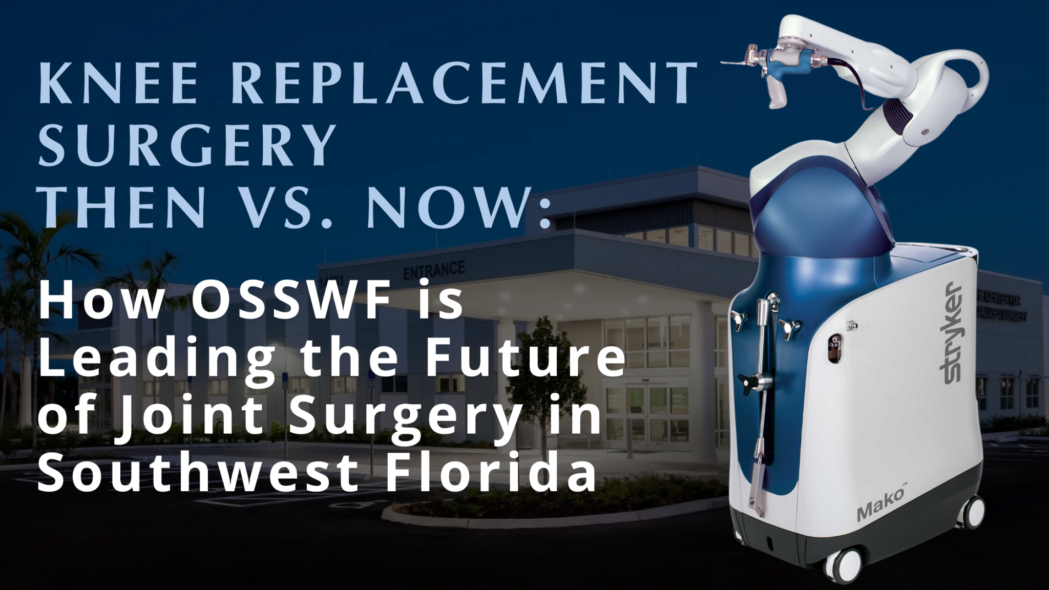 Knee Replacement Then vs. Now: How OSSWF is Leading the Future of Joint ...