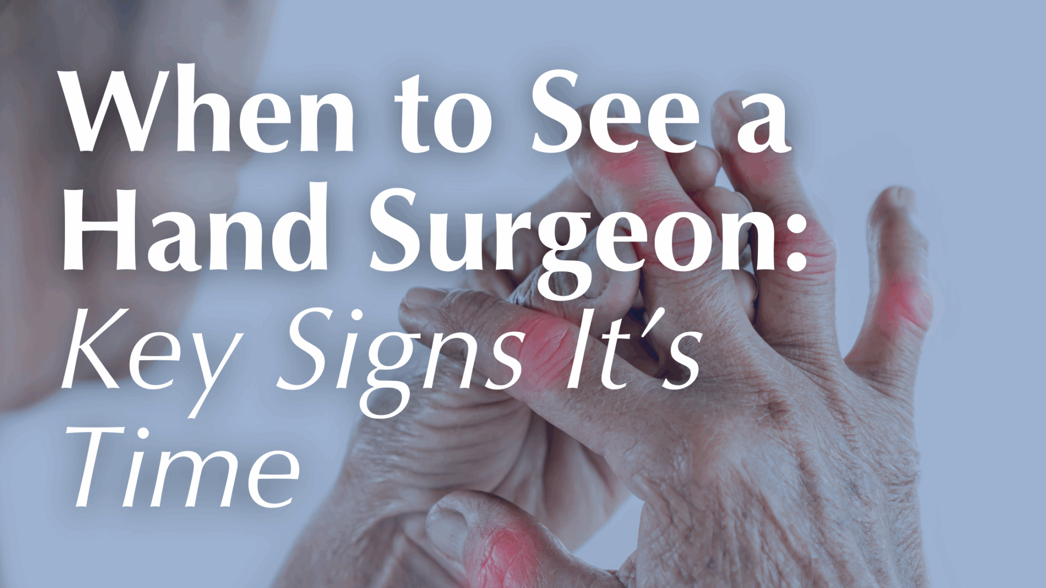 When to See a Hand Surgeon: Key Signs It’s Time - Orthopedic ...